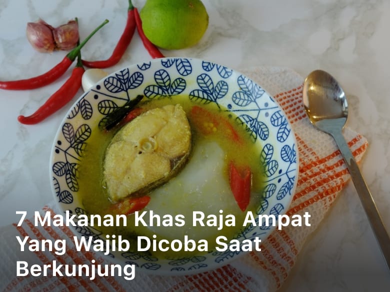 7 Makanan Khas Raja Ampat yang Wajib Dicoba Saat Berkunjung